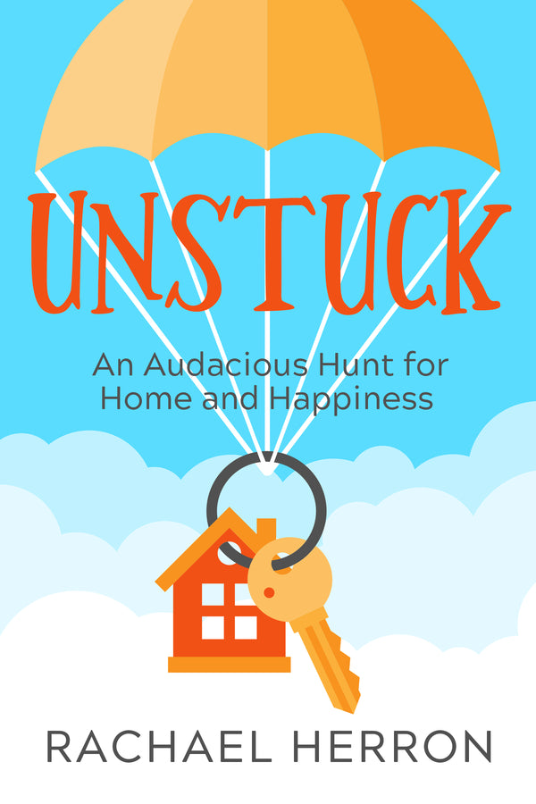 Unstuck: An Audacious Hunt for Home and Happiness Paperback – Rachael ...